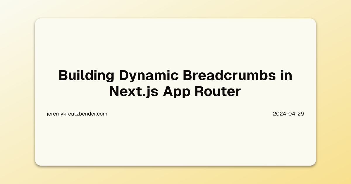 Building Dynamic Breadcrumbs in Next.js App Router | Jeremy Kreutzbender Building Dynamic Breadcrumbs in Next.js App Router | Jeremy Kreutzbender